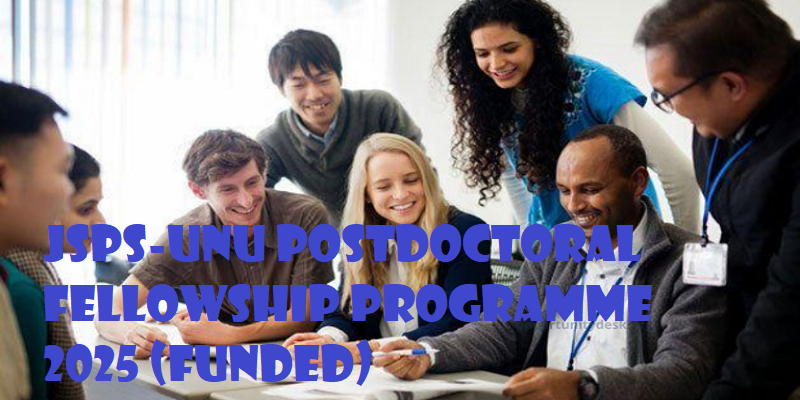 Jsps Unu Postdoctoral Fellowship Programme 2025 Funded Deadline 31