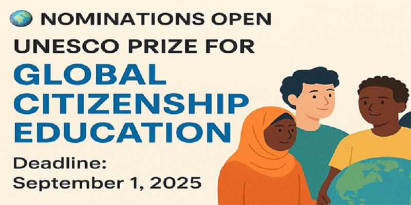 UNESCO Prize for Global Citizenship Education 2025 (up to $50,000): (Deadline 1 September 2025 ...